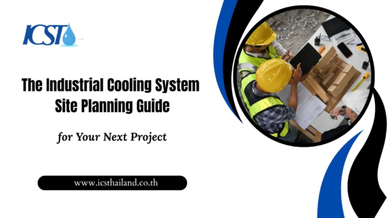 The Industrial Cooling System Site Planning Guide for Your Next Project - ICS - Thailand