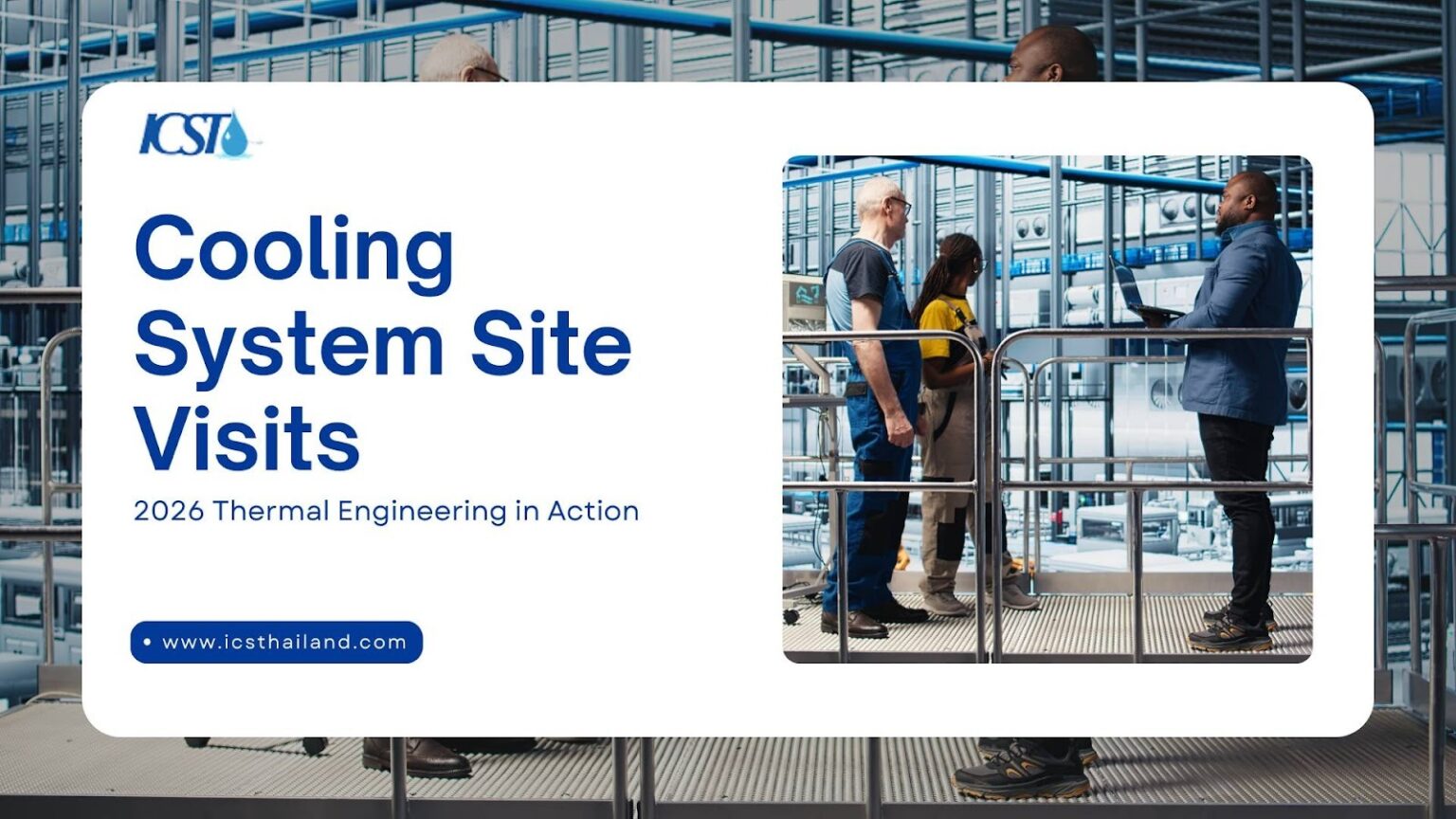 Cooling System Site Visits: 2026 Thermal Engineering in Action - ICS ...